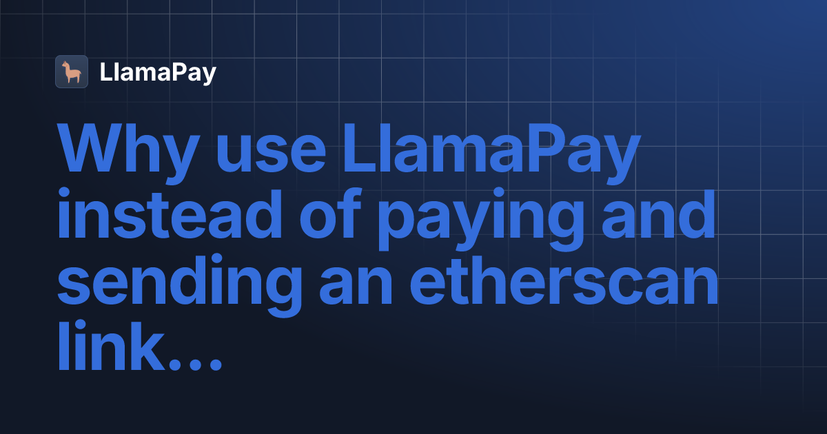 Why use LlamaPay instead of paying and sending an etherscan link? | LlamaPay